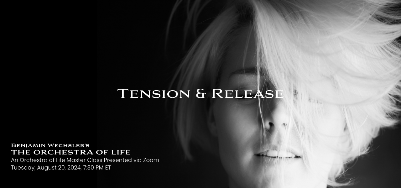 Benjamin Wechsler's The Orchestra of Life Master Class "Tension ...